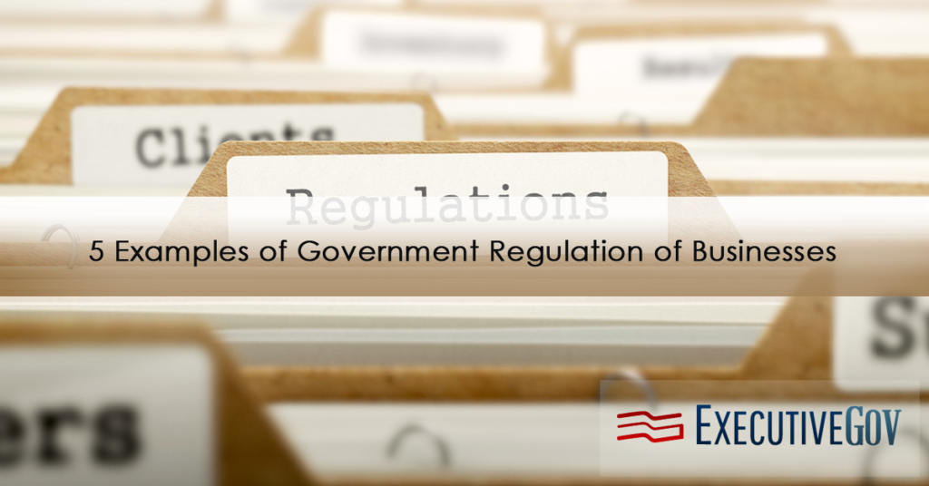 5 Examples of Government Regulation of Businesses