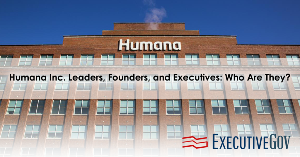Humana Inc. Leaders, Founders, and Executives: Who Are They?