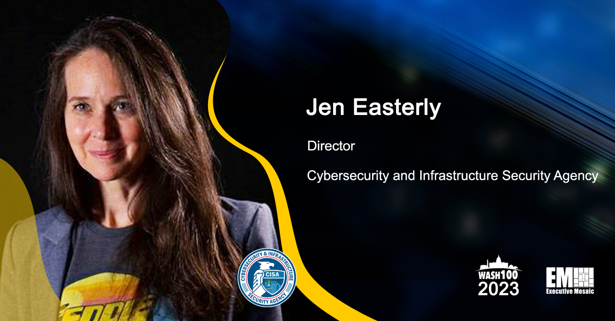 Jen Easterly Says CISA Will Hire Regional Advisers to Strengthen ...