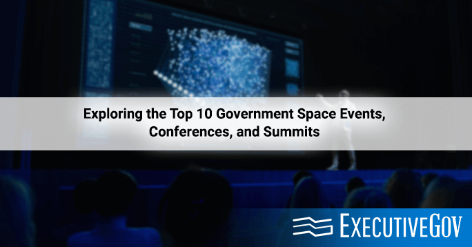 Exploring the Top 10 Government Space Events, Conferences, and Summits